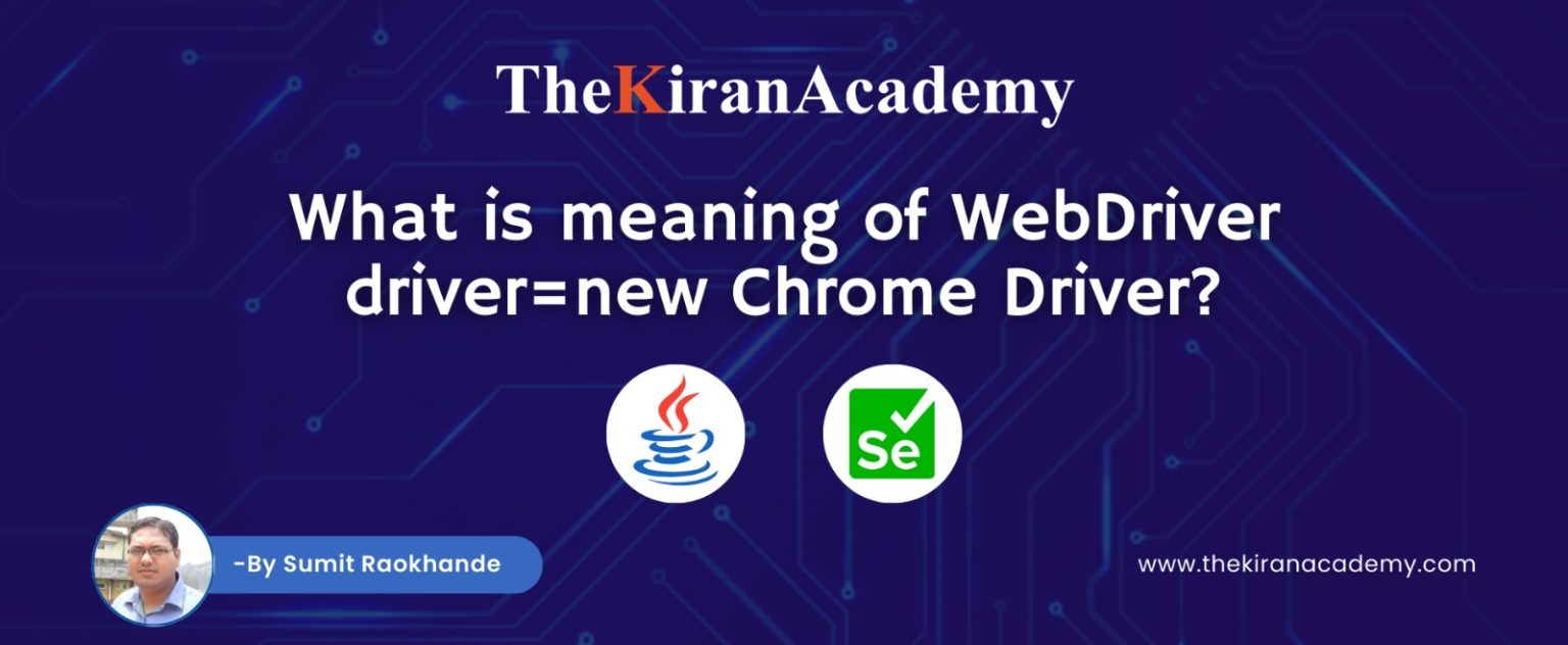 Learn Meaning Of ‘WebDriver Driver=new ChromeDriver()